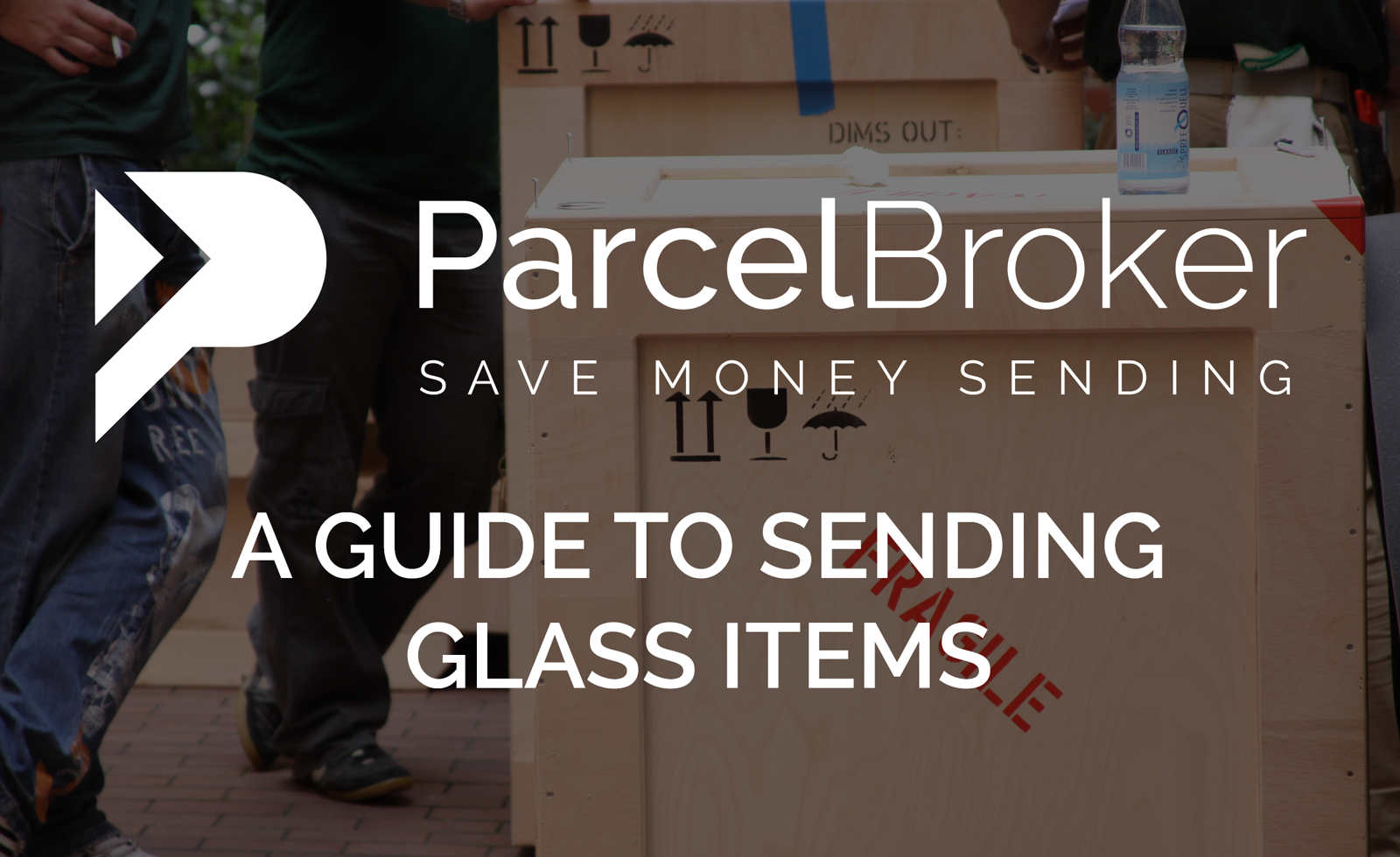 A Guide To Sending Glass Items - ParcelBroker